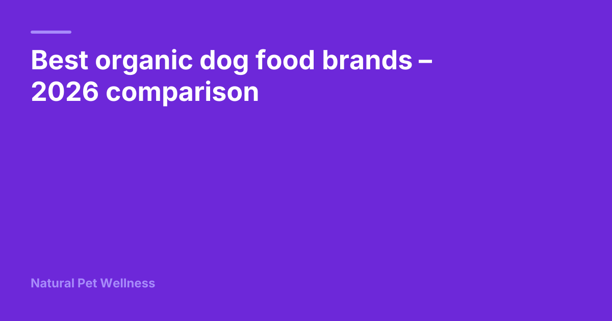 Best organic dog food brands – 2026 comparison | Natural Pet Wellness
